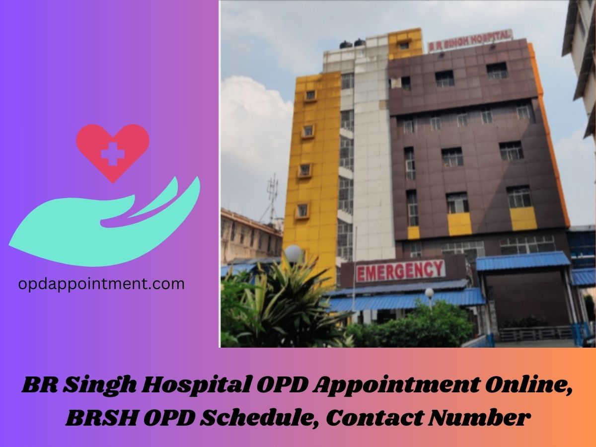 BR Singh Hospital OPD Appointment Online, BRSH OPD Schedule, Contact Number - OPD Appointment