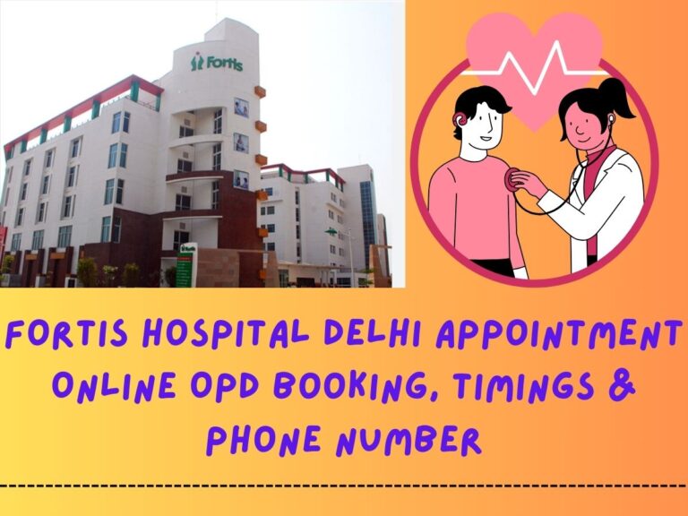 Fortis Hospital Delhi Appointment Online Opd Booking Timings Phone